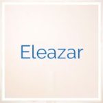 Significado y origen del nombre de Eleazar- ¿Qué significa Eleazar?